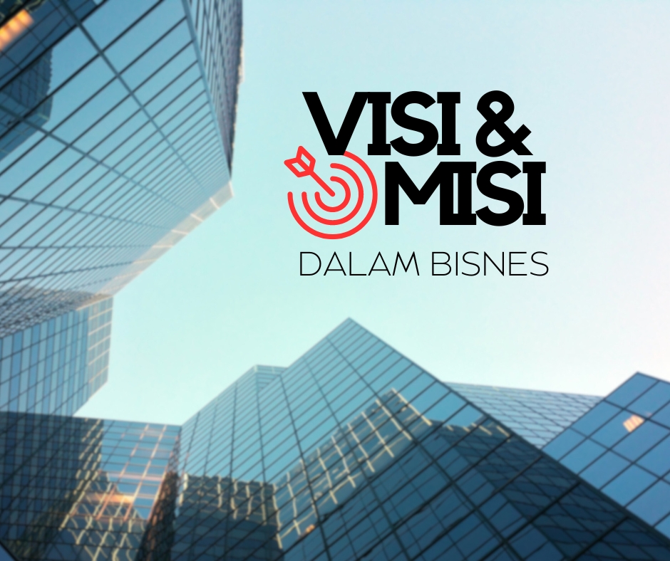 Kenapa Setiap Bisnes Kena Ada Visi dan Misi - modachi.my